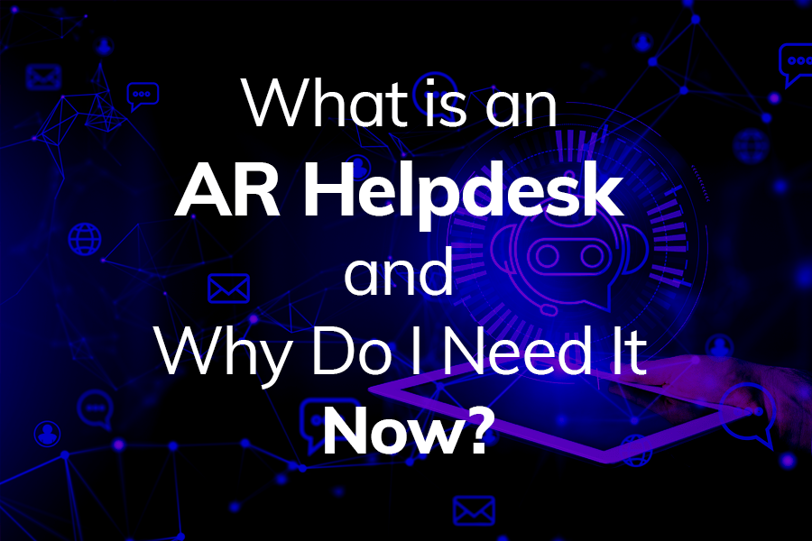 What Is an AR Helpdesk and Why Do I Need It Now?
