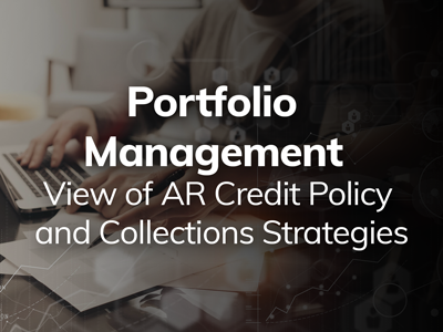 Portfolio Management View of AR Credit Policy & Collections Strategies