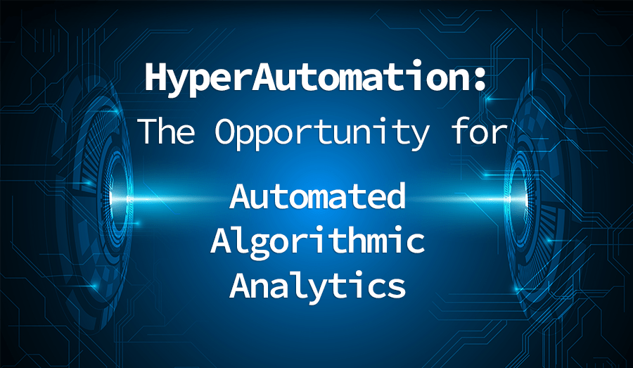Hyper Automation: The Opportunity for Automated Algorithmic Analytics